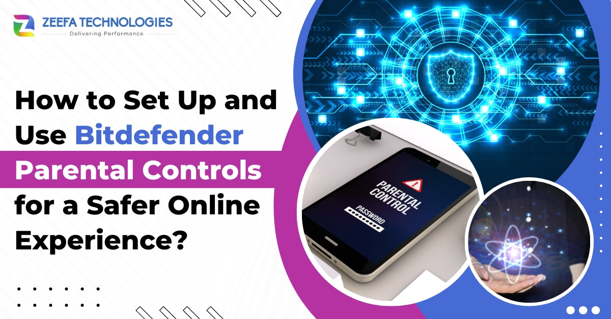 How to Set Up and Use Bitdefender Parental Controls for a Safer Online – Store ZEEFA